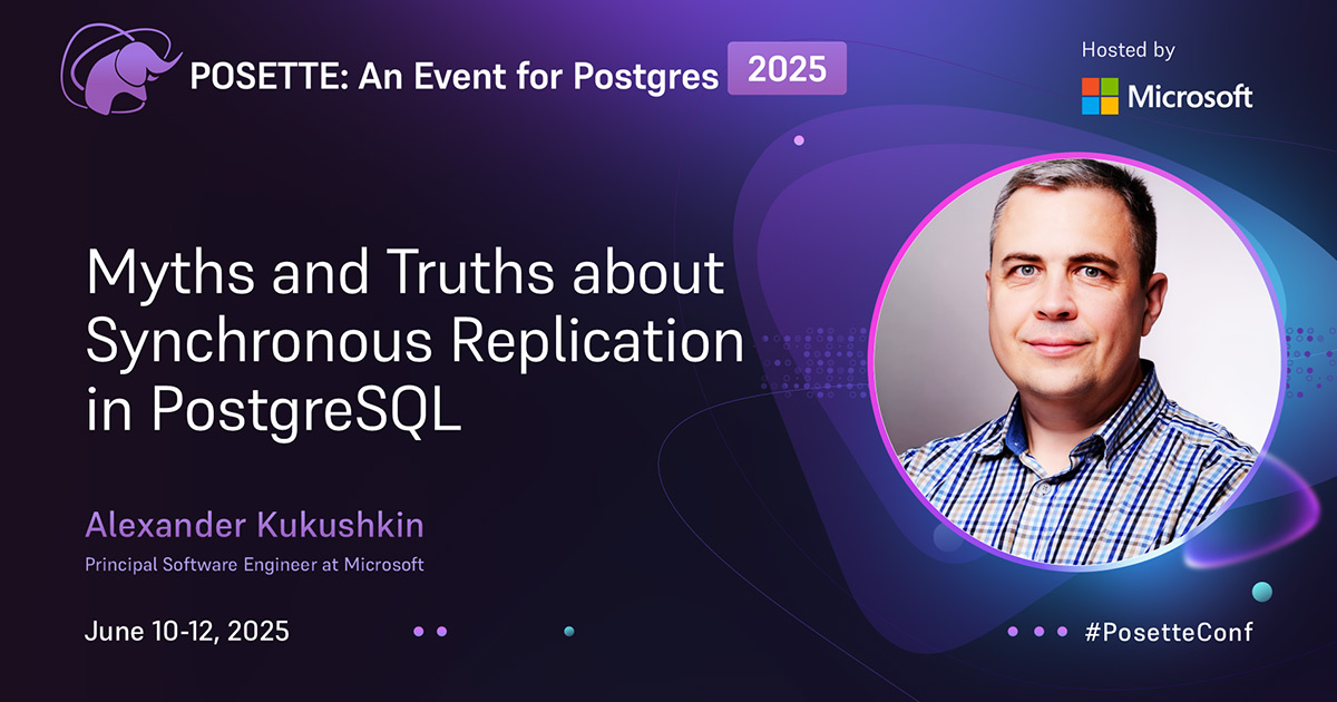 Myths and Truths about Synchronous Replication in PostgreSQL | POSETTE: An Event for Postgres ...