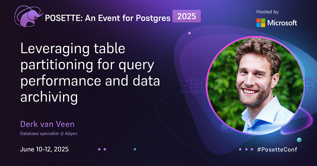 Leveraging table partitioning for query performance and data archiving | POSETTE: An Event for ...