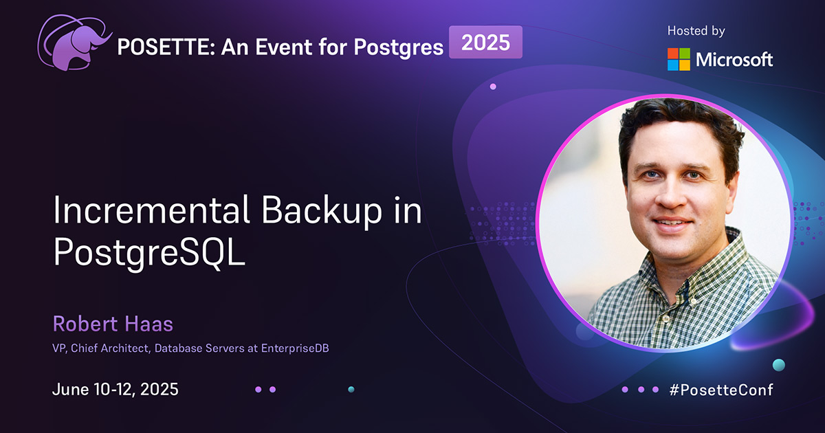 Incremental Backup in PostgreSQL | POSETTE: An Event for Postgres 2025 - POSETTE