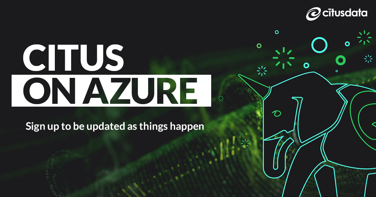 Join the Interest List for Citus on Azure | Citus Data - Citus Data