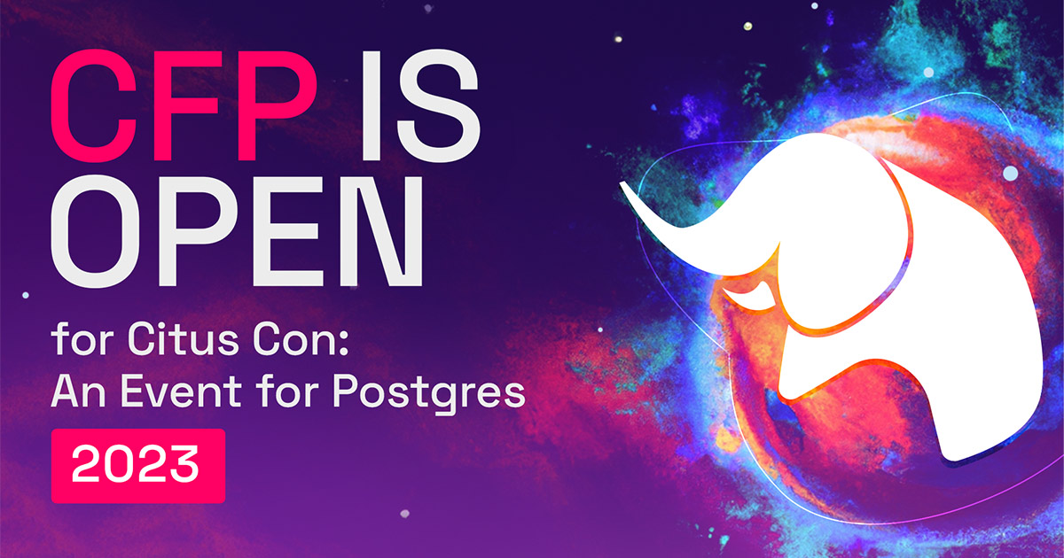 The CFP is open for Citus Con: An Event for Postgres 2023 - Citus Data