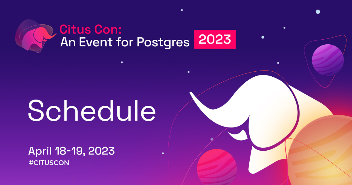 Schedule | Citus Con: An Event for Postgres 2023 - Citus Data