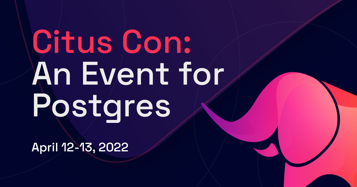 Citus Con: An Event for Postgres 2022 - Citus Data