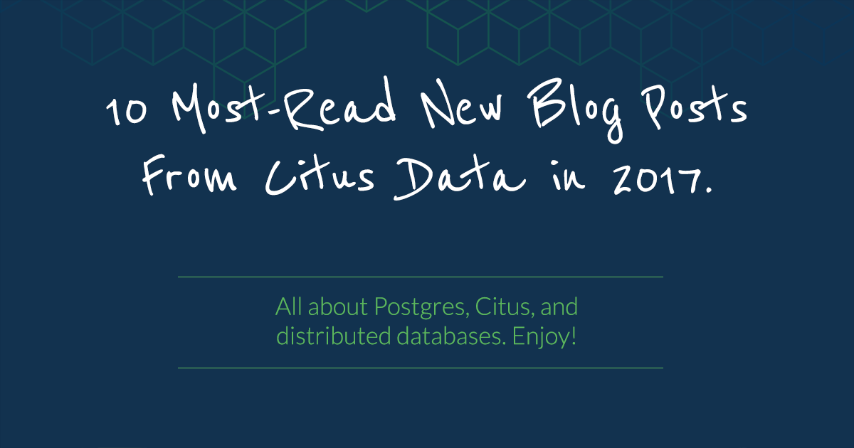 10 Most-Read Citus Data Blog Posts in 2017, ft. Postgres - Citus Data